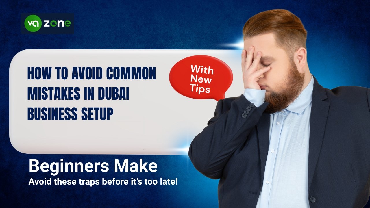 How to Avoid Common Mistakes in Dubai Business Setup & Company Registration 2025